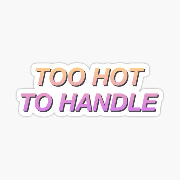 "Too Hot to Handle" Sticker by EbukaAmadiObi19 | Redbubble