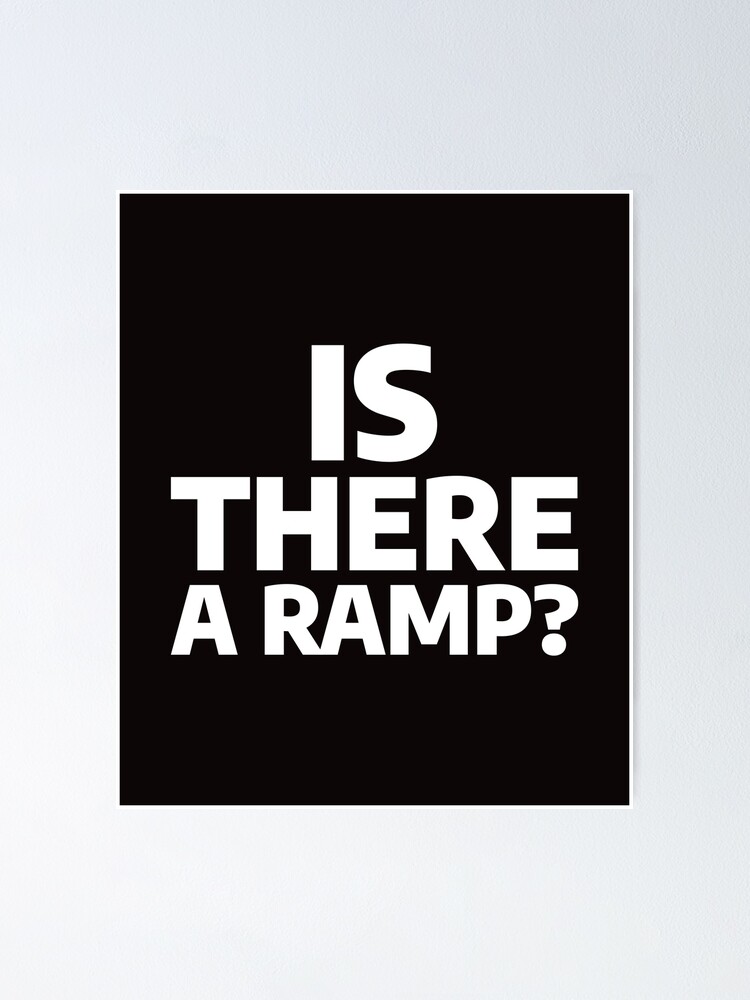 "Is There A Ramp?" Poster for Sale by Disabledland | Redbubble