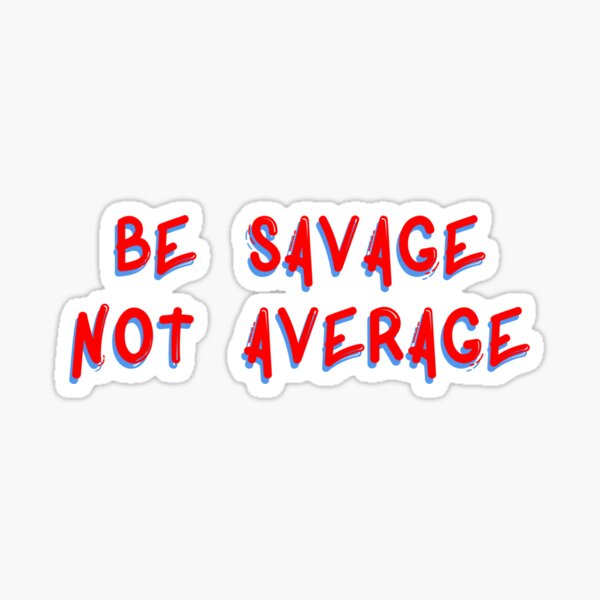 "Be Savage Not Average" Sticker for Sale by rainbowcatnip | Redbubble