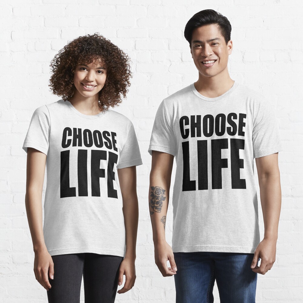 "choose life" T-shirt for Sale by ghoststar | Redbubble | choose life t ...