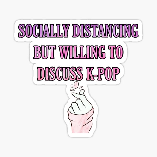 "Socially Distancing but Willing to Discuss K-POP" Sticker by ...