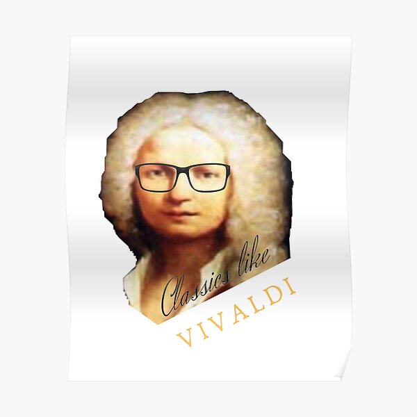 "Antonio Vivaldi , Funny , Classics like Vivaldi" Poster for Sale by ...