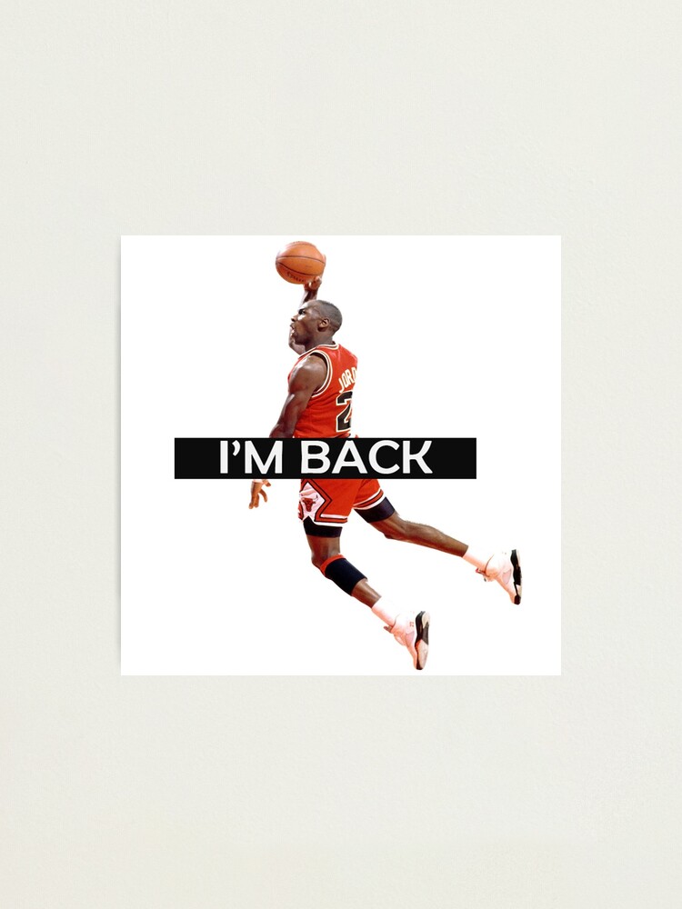 "Michael Jordan IM BACK" Photographic Print by dschinghiskhan | Redbubble