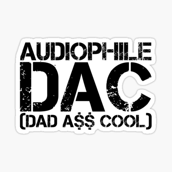 "Audiophile DAC Dad A$$ Cool White Text" Sticker for Sale by ...