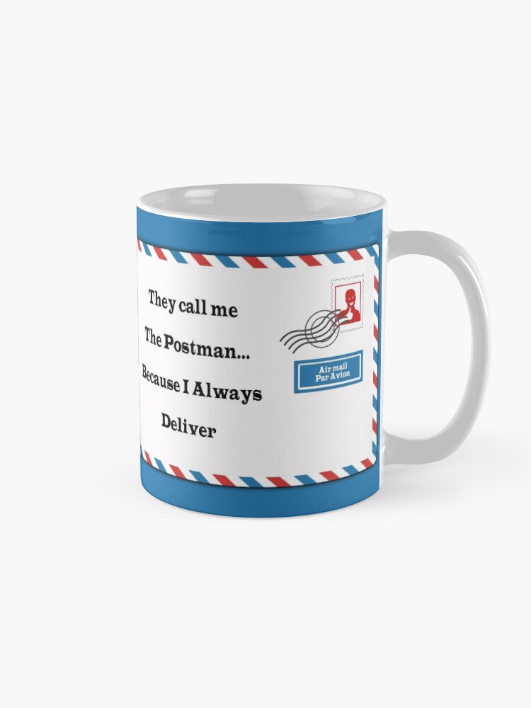 "The call me The Postman... Because I Always Deliver" Coffee Mug for ...