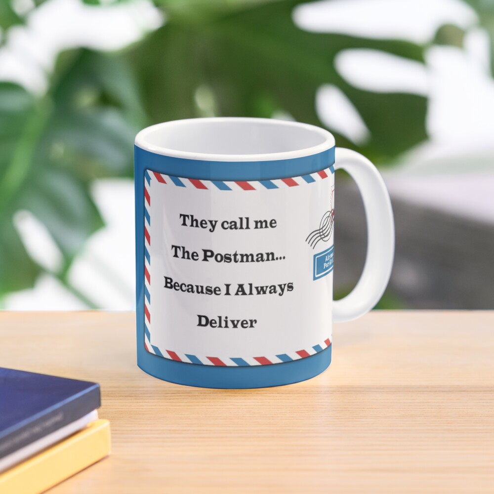 "The call me The Postman... Because I Always Deliver" Coffee Mug for ...