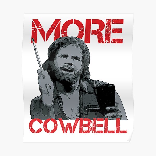"More Cowbell!" Poster by AeroplaneTees | Redbubble