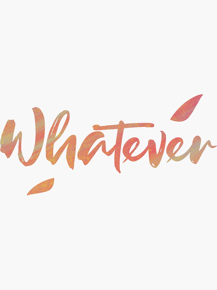 "Whatever" Sticker by DalalsDesigns | Redbubble