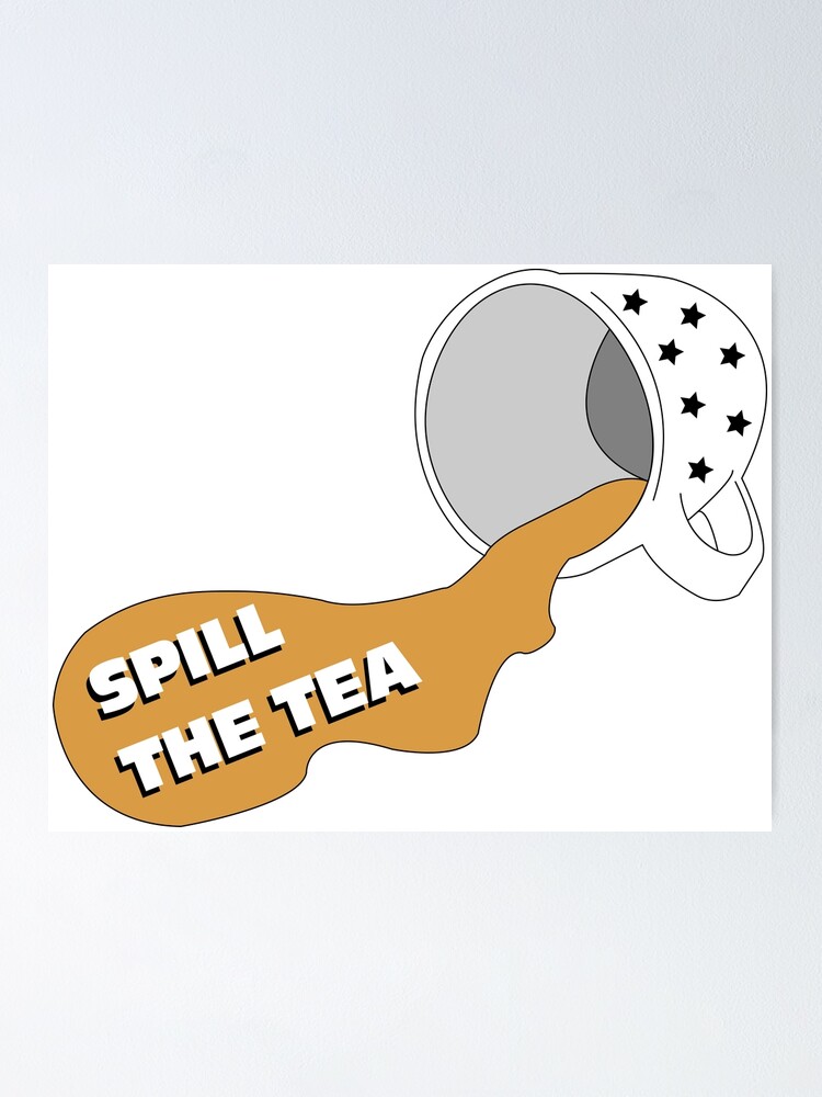 "Spill The Tea" Poster for Sale by phoebes-designs | Redbubble