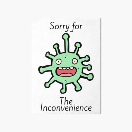 "Sorry For The Inconvenience" Art Board Print for Sale by JOSEJAIME ...