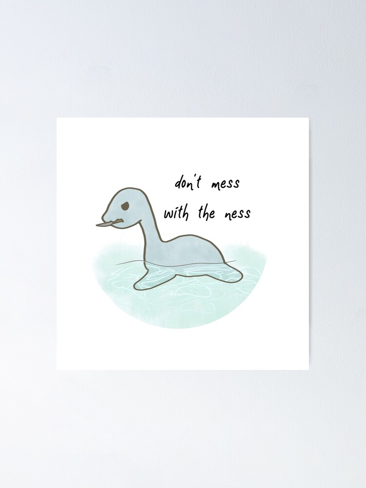 "Don't Mess with the Ness Loch Ness Monster" Poster for Sale by ...
