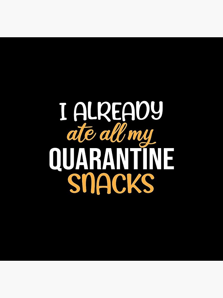 I Already Ate All My Quarantine Snacks Pin Button sold by Carlos Vieira ...