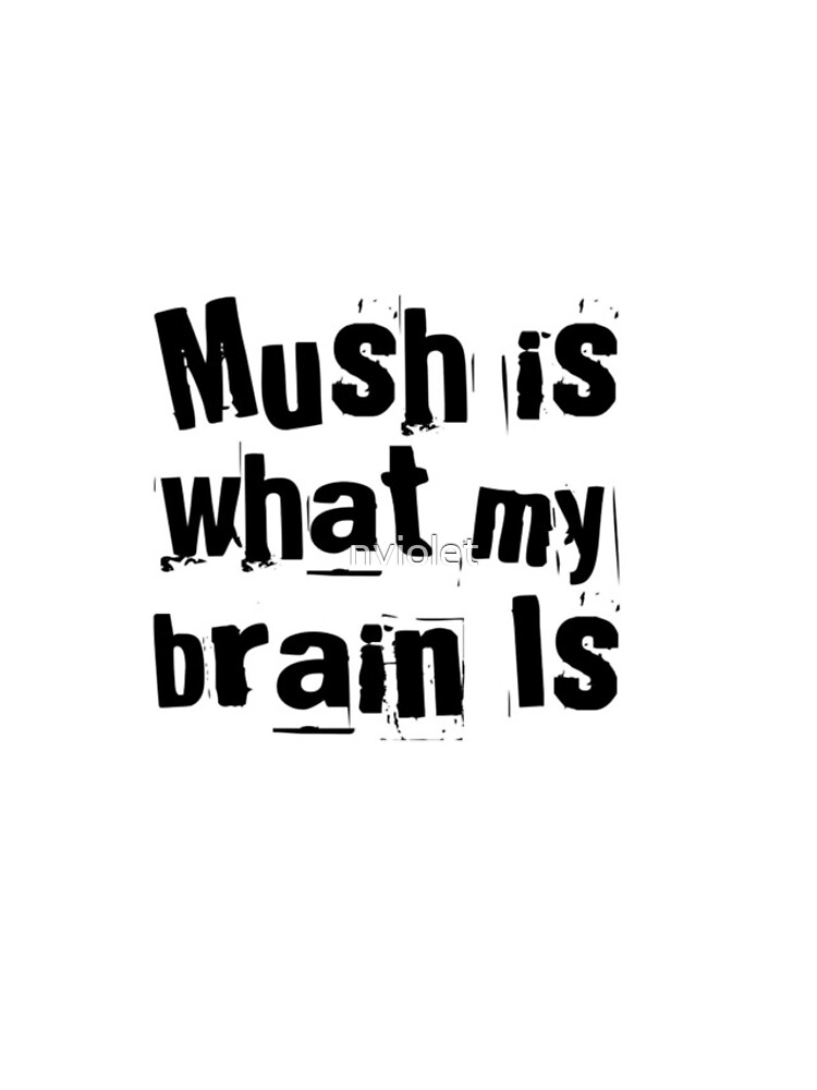 "Mush is what my brain is" iPhone Case for Sale by nviolet | Redbubble
