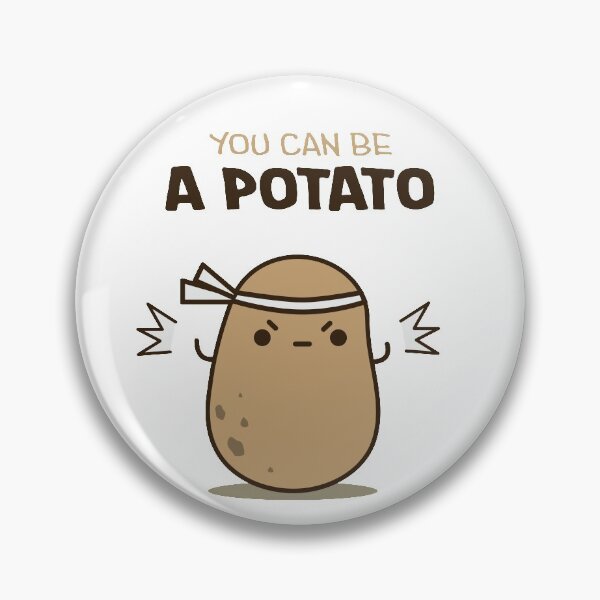 "You can be a potato" Pin for Sale by clgtart | Redbubble