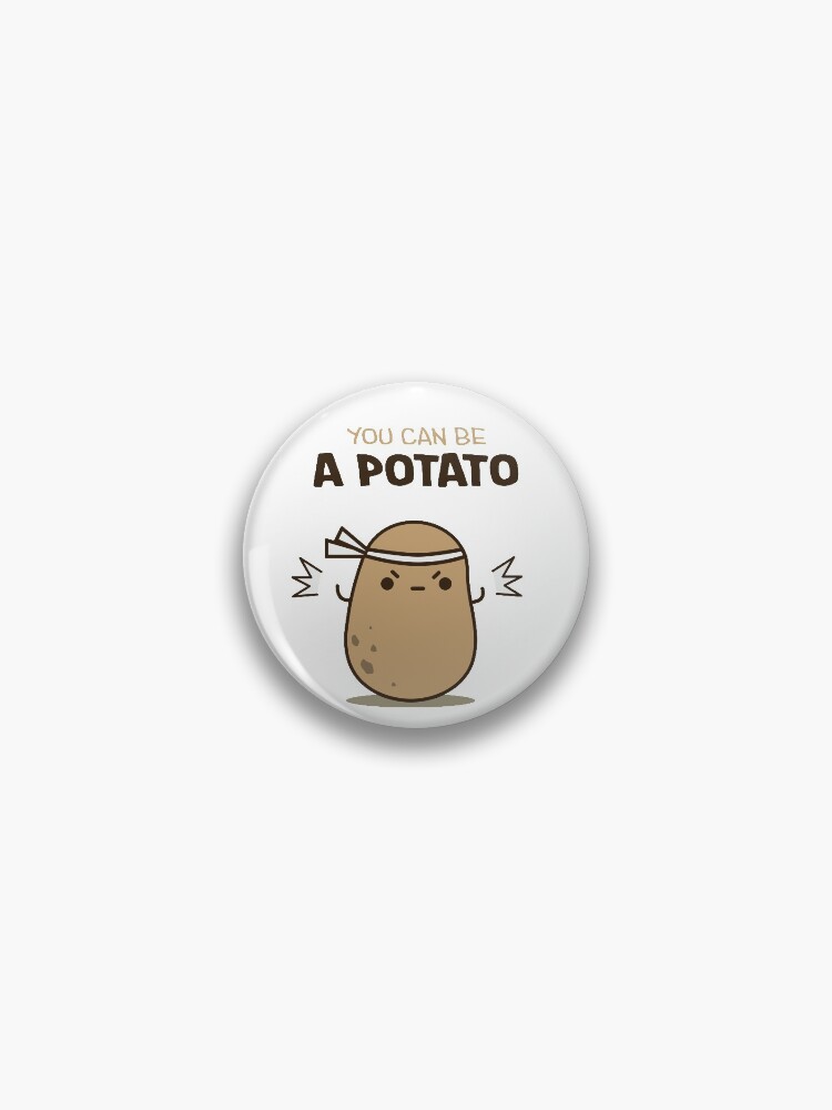 "You can be a potato" Pin for Sale by clgtart | Redbubble