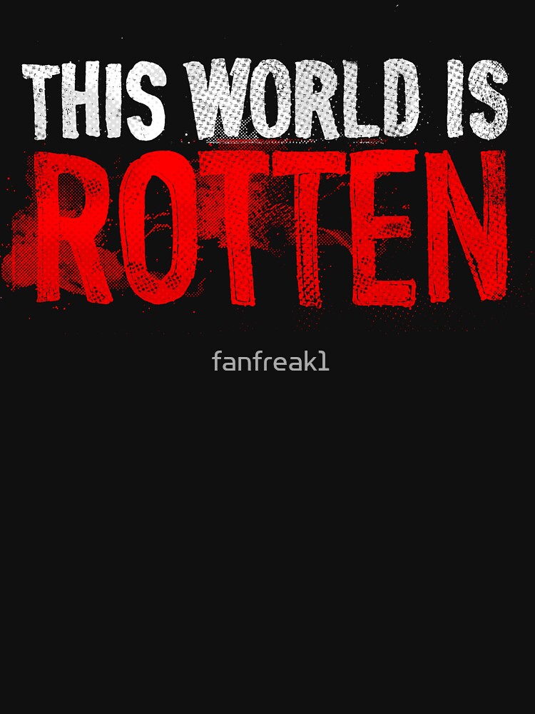 "This world is rotten" T-shirt for Sale by fanfreak1 | Redbubble ...