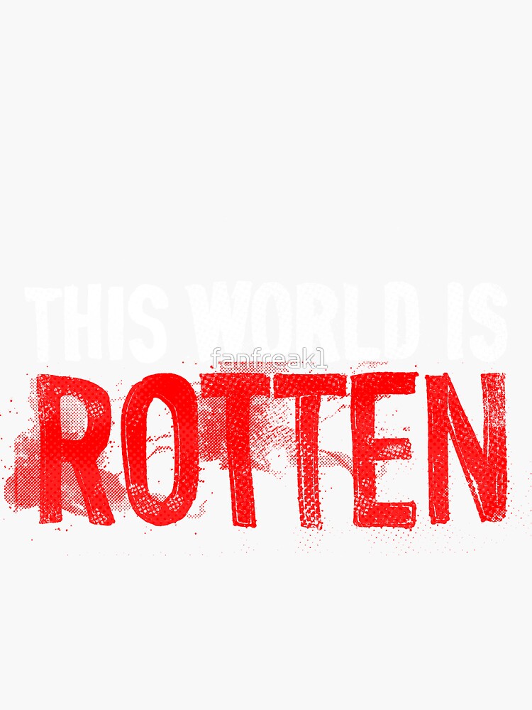 "This world is rotten" Sticker by fanfreak1 | Redbubble