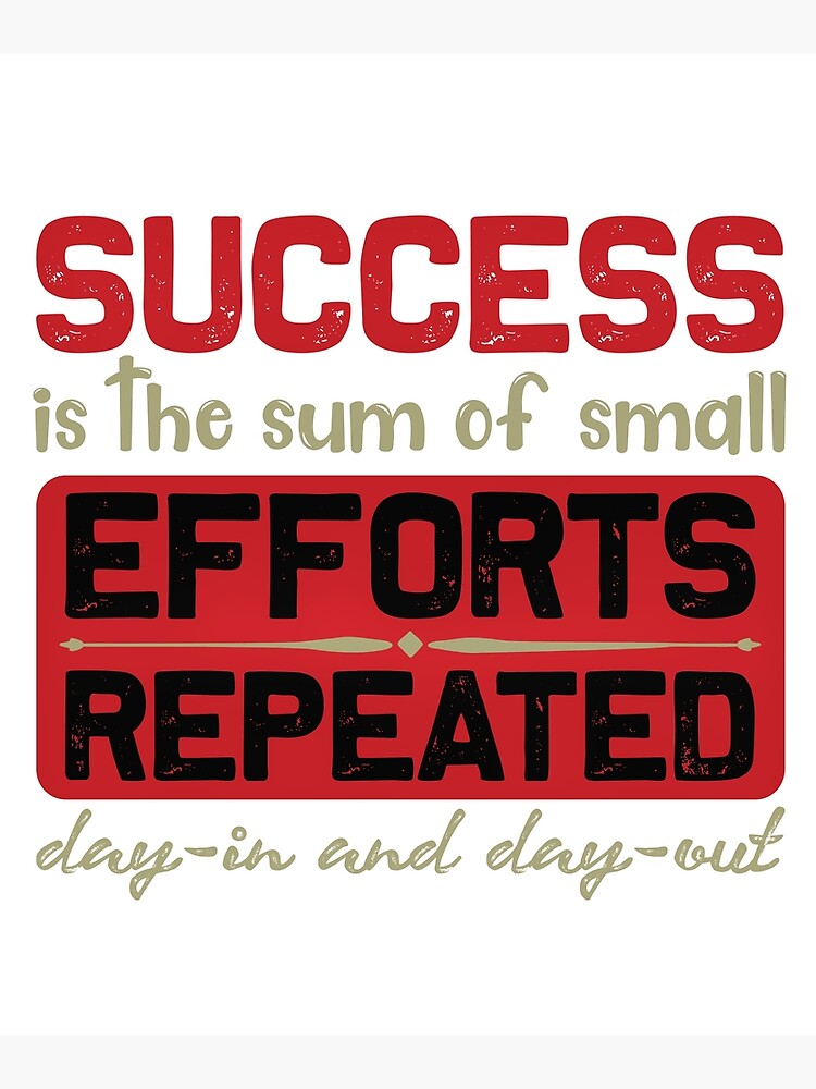 "Robert Collier Quote Success Is The Sum Of Small Efforts Repeated Day ...