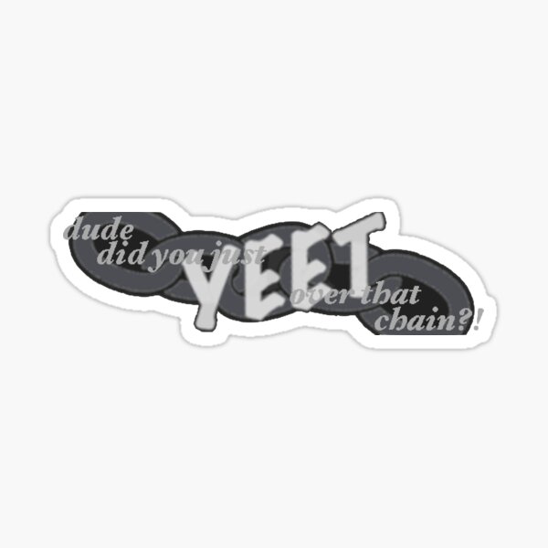 "yeet over that chain" Sticker for Sale by hammsammich13 | Redbubble