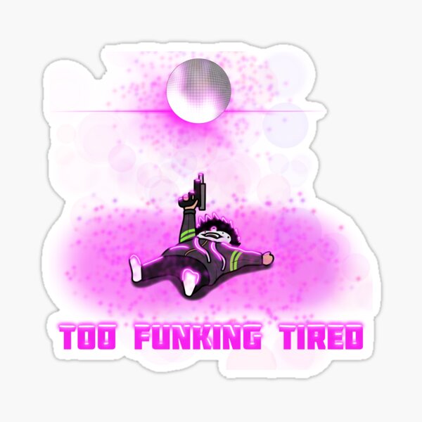 "Too funking tired " Sticker for Sale by GrimmRiddle | Redbubble