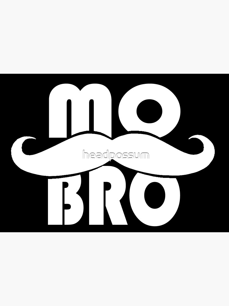 "MO BRO design for the magnificent men with mustaches" Photographic ...