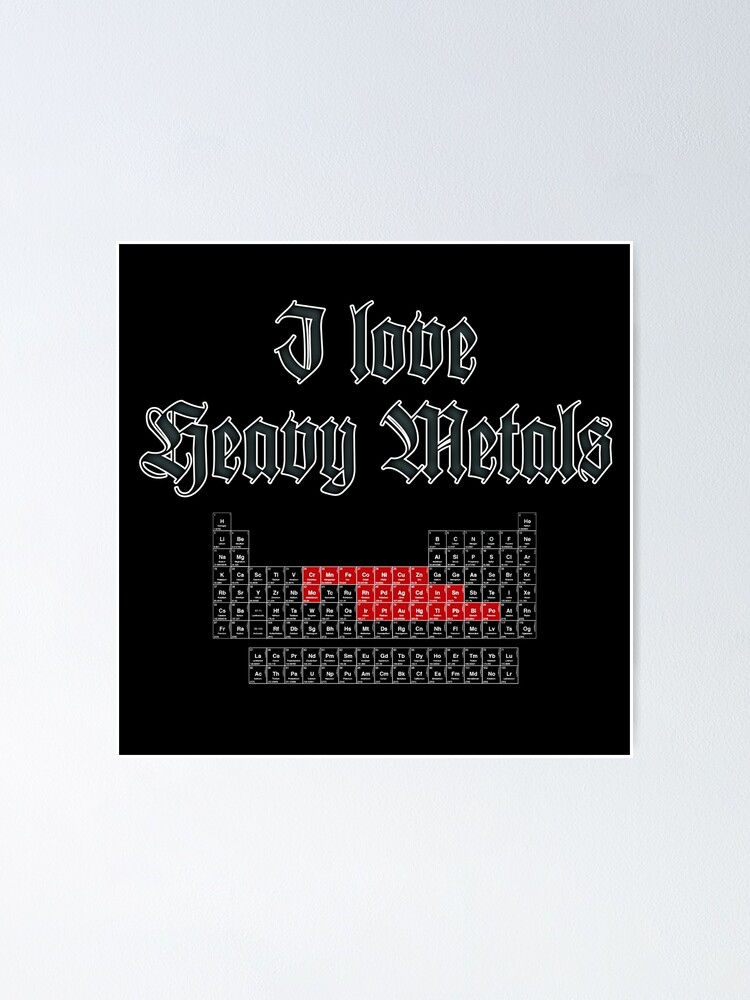 "I love Heavy Metal - and heavy metals." Poster by PrintPit | Redbubble