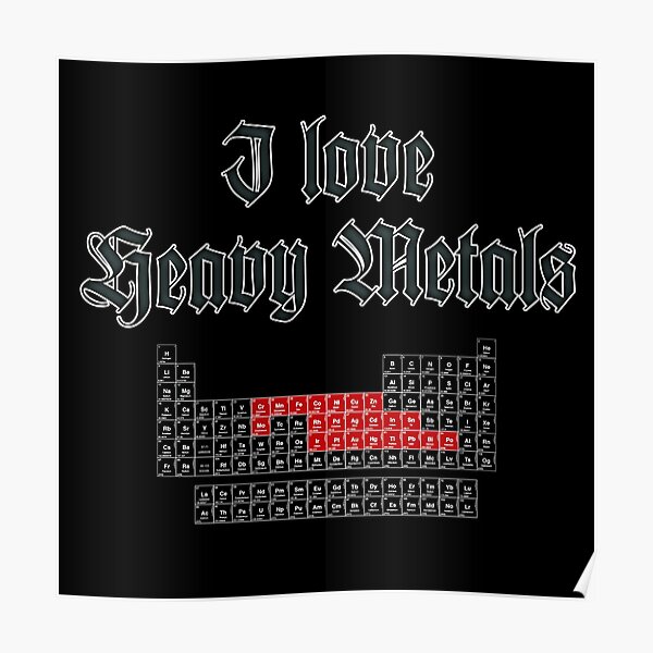 "I love Heavy Metal - and heavy metals." Poster by PrintPit | Redbubble
