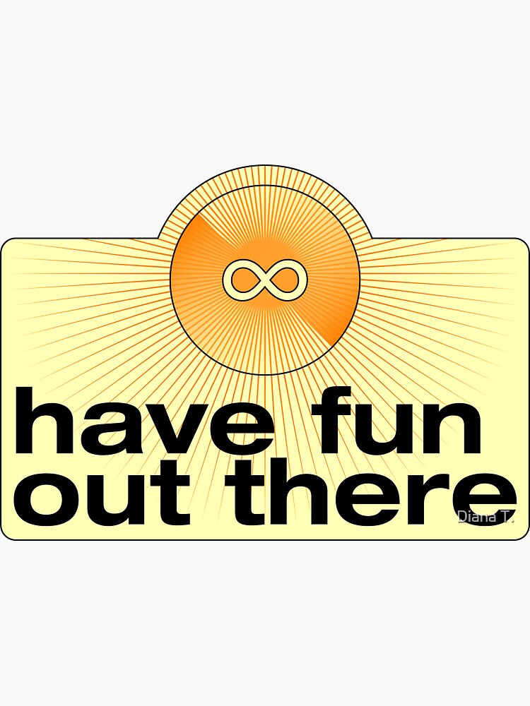 "Have Fun Out There" Sticker by diana-dsgn | Redbubble