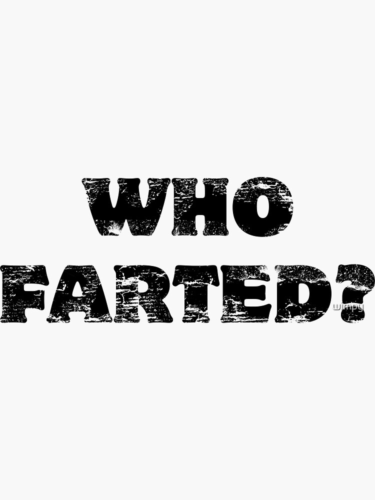 "Who Farted?" Sticker for Sale by wimpy | Redbubble