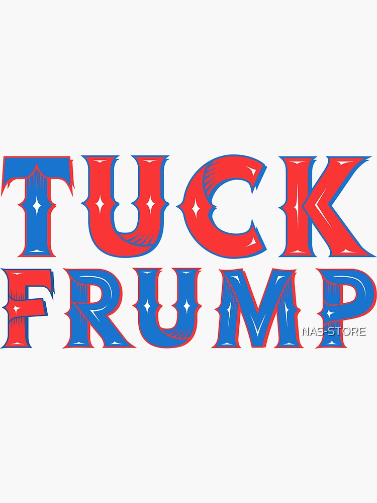 "TUCK FRUMP " Sticker for Sale by NAS-STORE | Redbubble