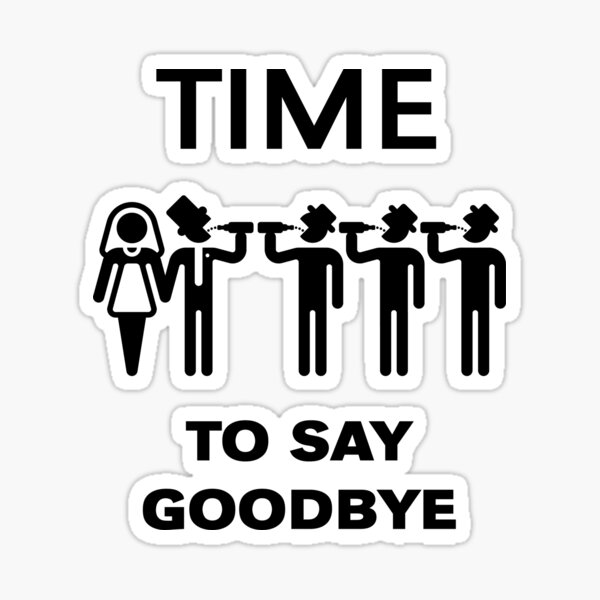 "Time To Say Goodbye (Team Groom / Stag Party) Black" Sticker for Sale ...