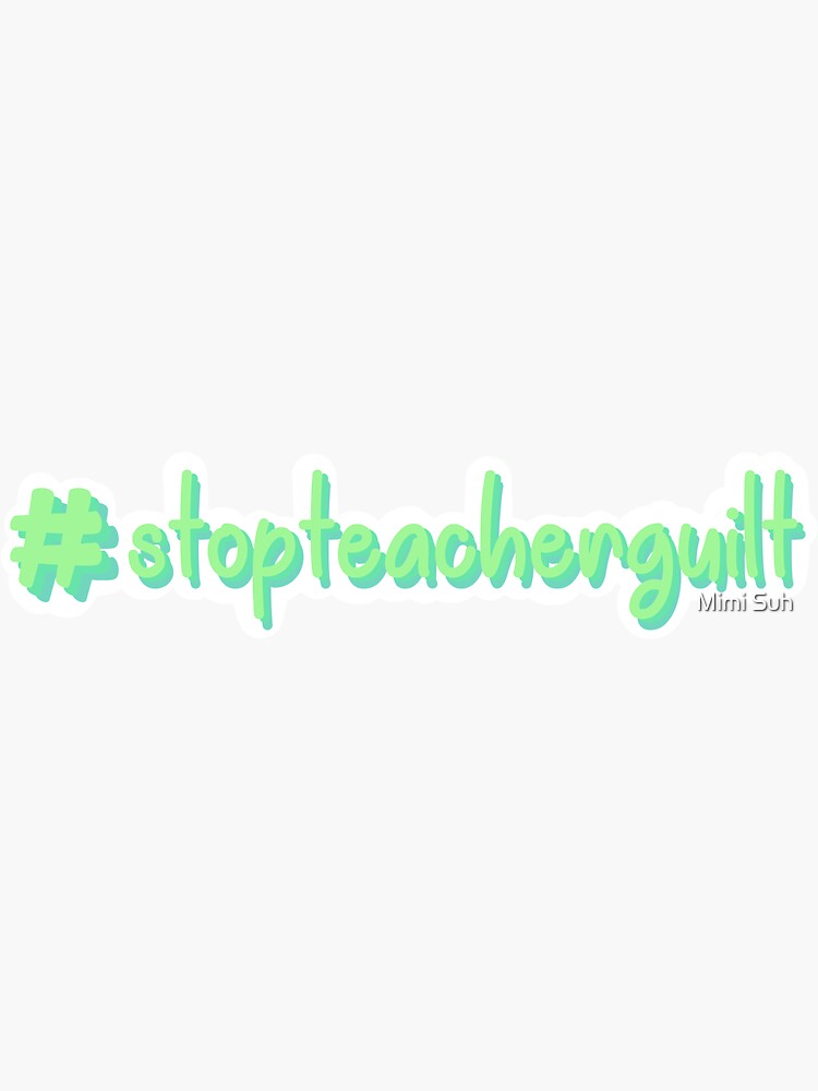 "#STOP TEACHER GUILT" Sticker for Sale by msuh1 | Redbubble
