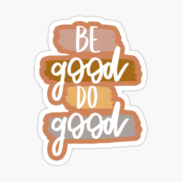 "be good do good" Sticker for Sale by mktd6 | Redbubble