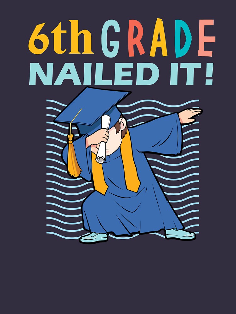 "6th grade nailed it 6th grade graduation gift" T-shirt for Sale by ...