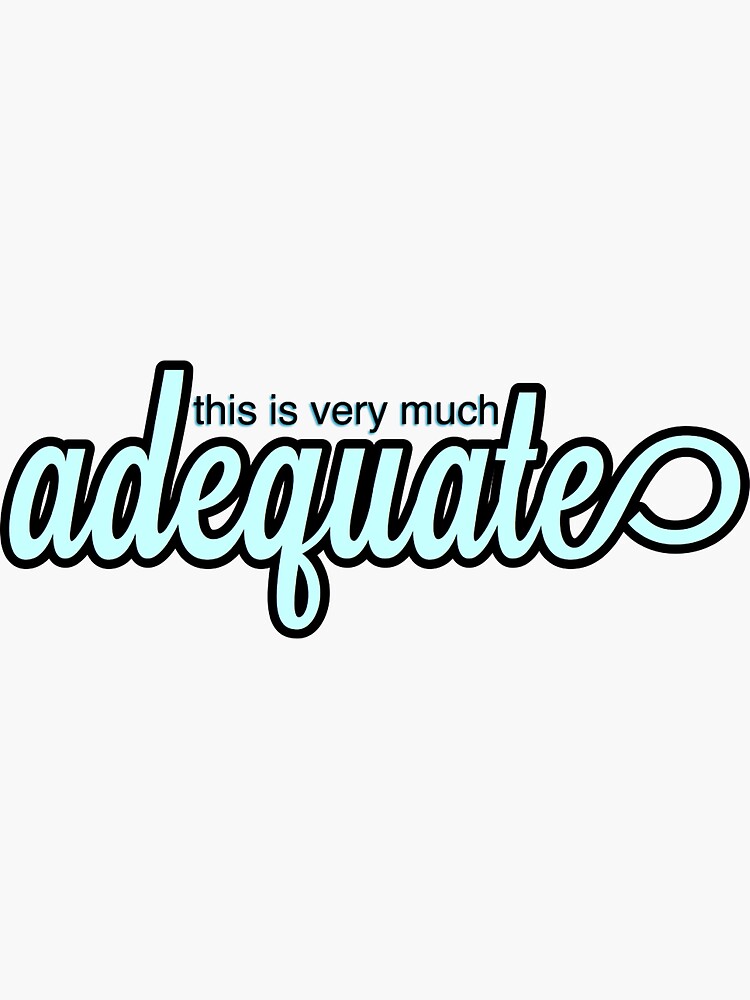 "This is Very Much Adequate" Sticker for Sale by StykaStore | Redbubble