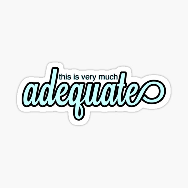 "This is Very Much Adequate" Sticker for Sale by StykaStore | Redbubble