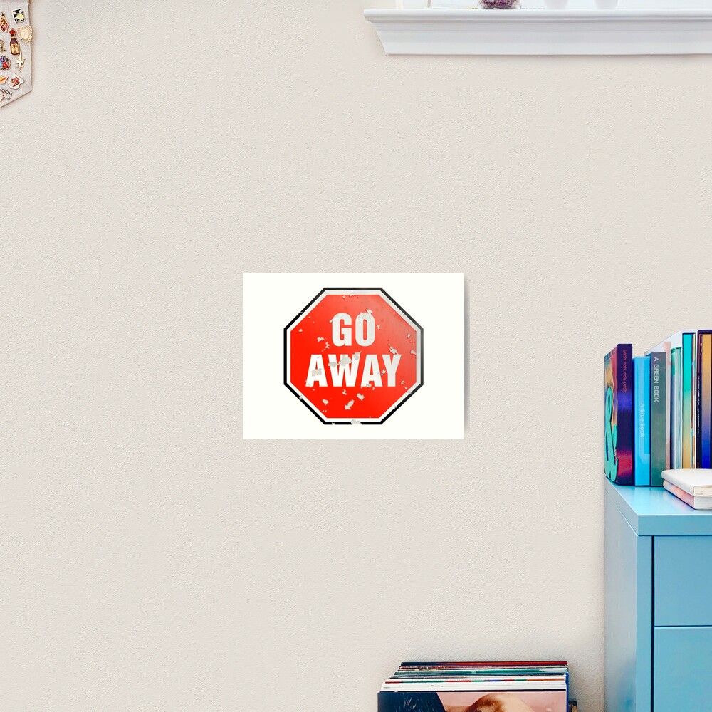 "Grunge 'Go Away' sign" Art Print for Sale by houk | Redbubble