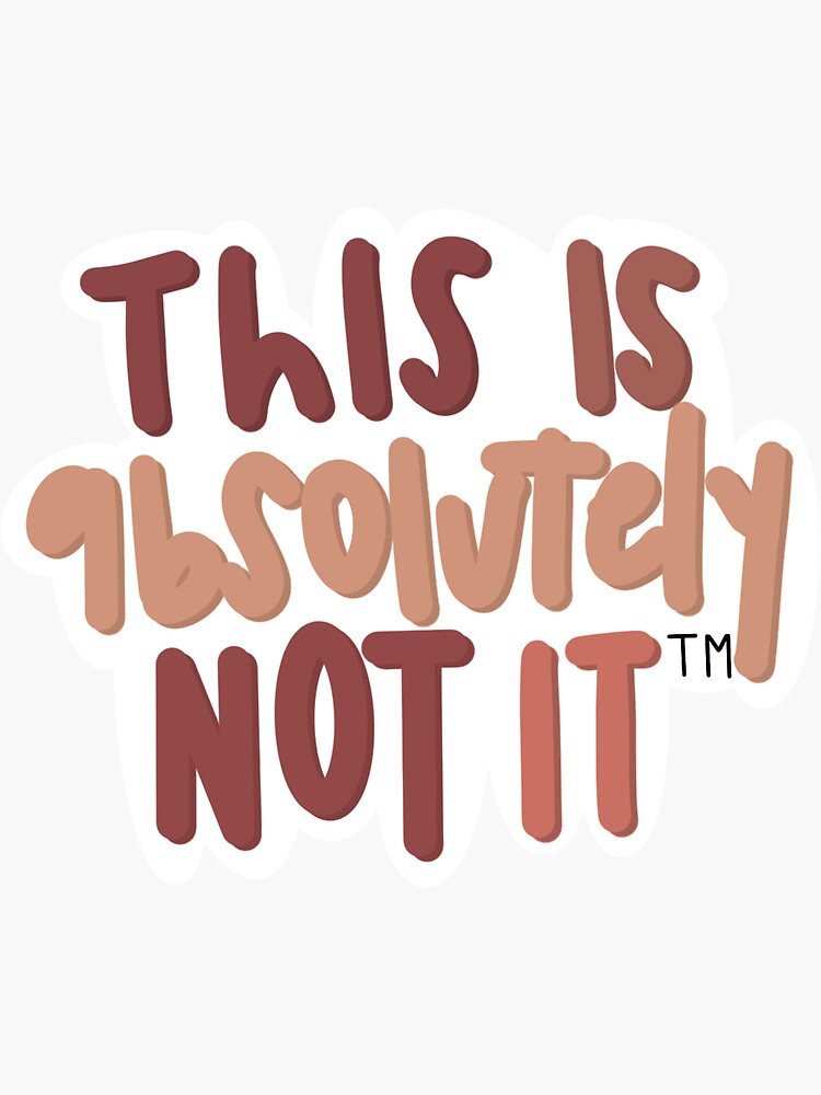 "This is absolutely not it" Sticker for Sale by briannapeyton | Redbubble
