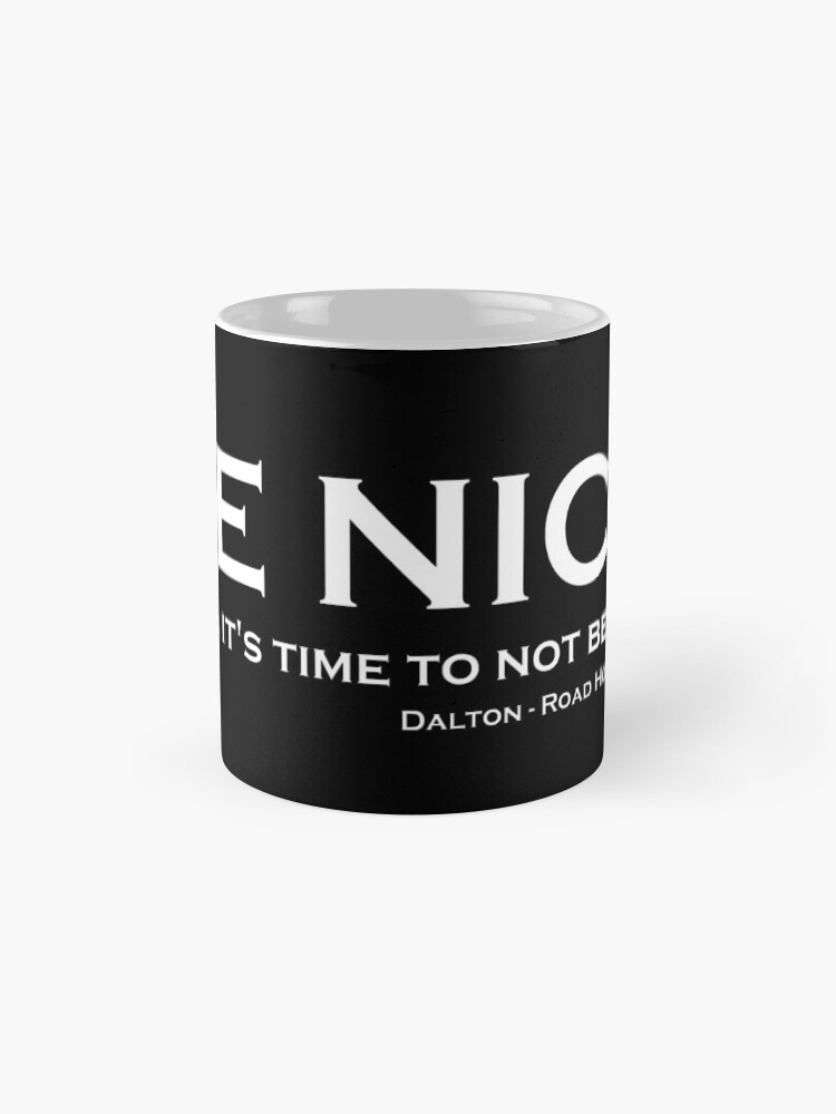 "Road House - Be nice" Coffee Mug for Sale by newbs | Redbubble