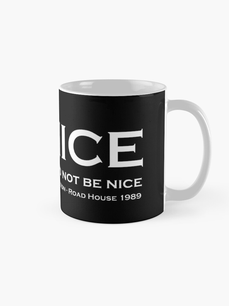 "Road House - Be nice" Coffee Mug for Sale by newbs | Redbubble