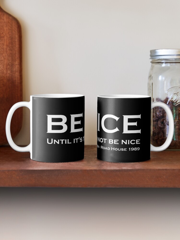 "Road House - Be nice" Coffee Mug for Sale by newbs | Redbubble