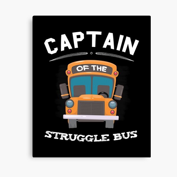 Captain Of The Struggle Bus Funny School Teachers Canvas Prints | Redbubble