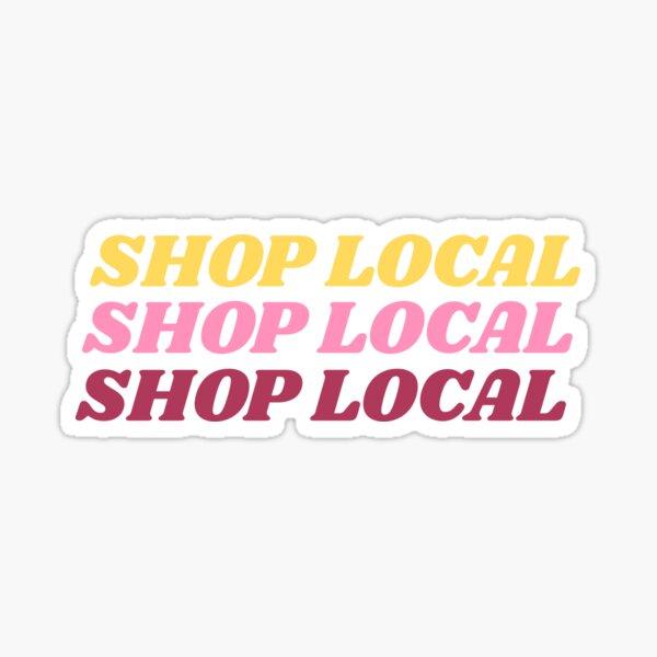 "SHOP LOCAL!" Sticker for Sale by isobelcough | Redbubble