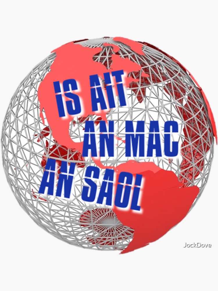 "Is ait an mac an saol" Sticker by JockDove | Redbubble