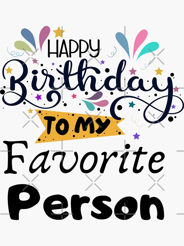 "Happy Birthday To My Favorite Person - birthday;birthday" Sticker for ...