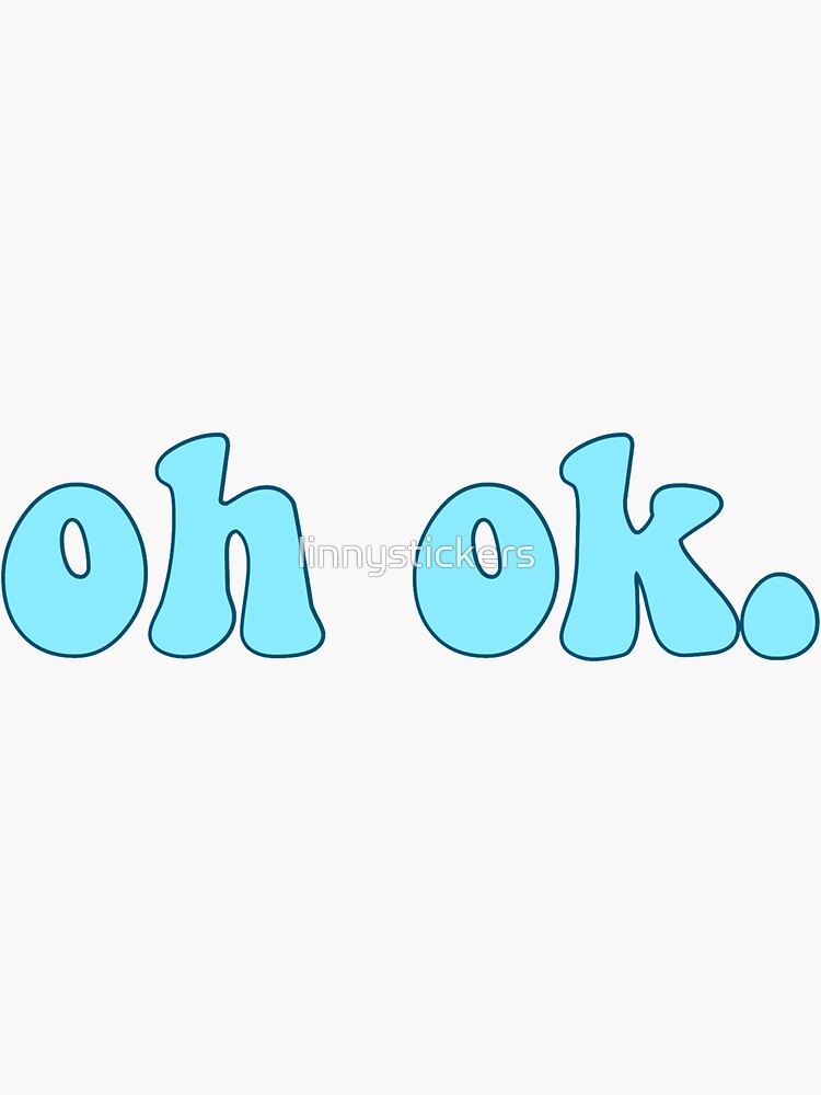 "Oh ok." Sticker for Sale by linnystickers | Redbubble