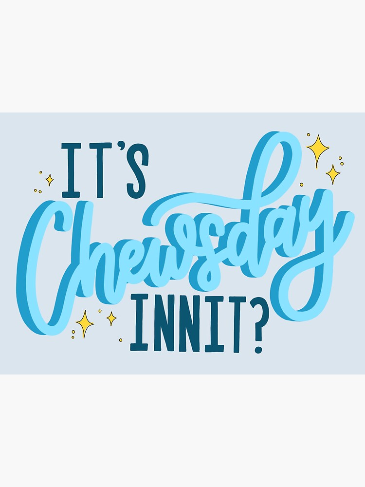 "It’s chewsday innit " Sticker by hsonstegard | Redbubble