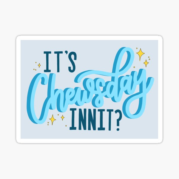 "It’s chewsday innit " Sticker by hsonstegard | Redbubble
