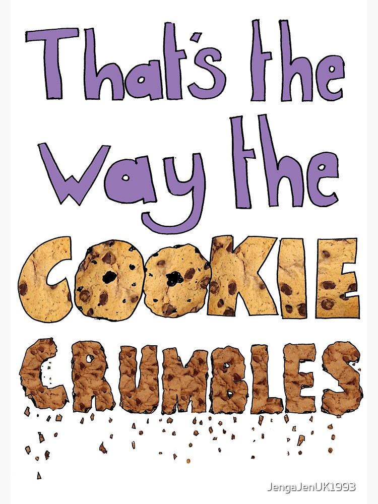 "That's the way the cookie crumbles" Sticker for Sale by JengaJenUK1993 ...
