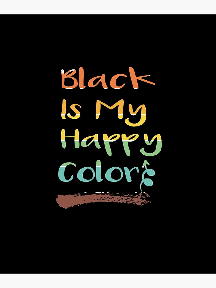 Black Is My Happy Color Poster at Michael Purdy blog